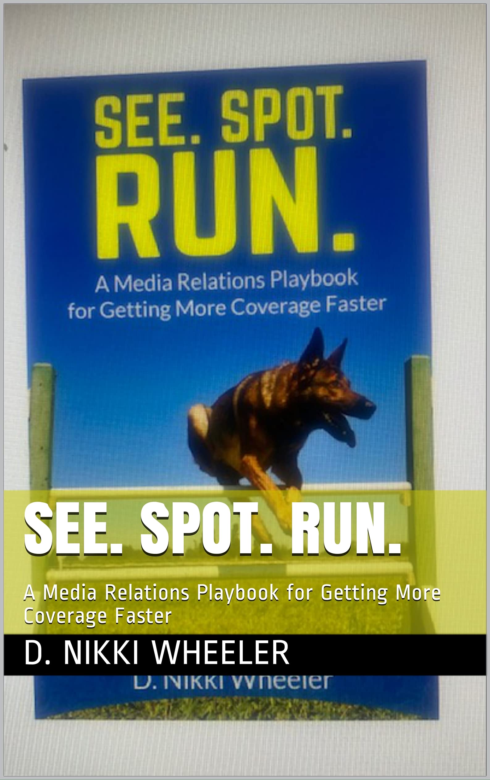 See. Spot. Run.: A Media Relations Playbook for Getting More Coverage ...