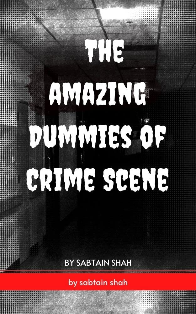 The amazing Dummies of Crime Scene by Sabtain Shah | Goodreads