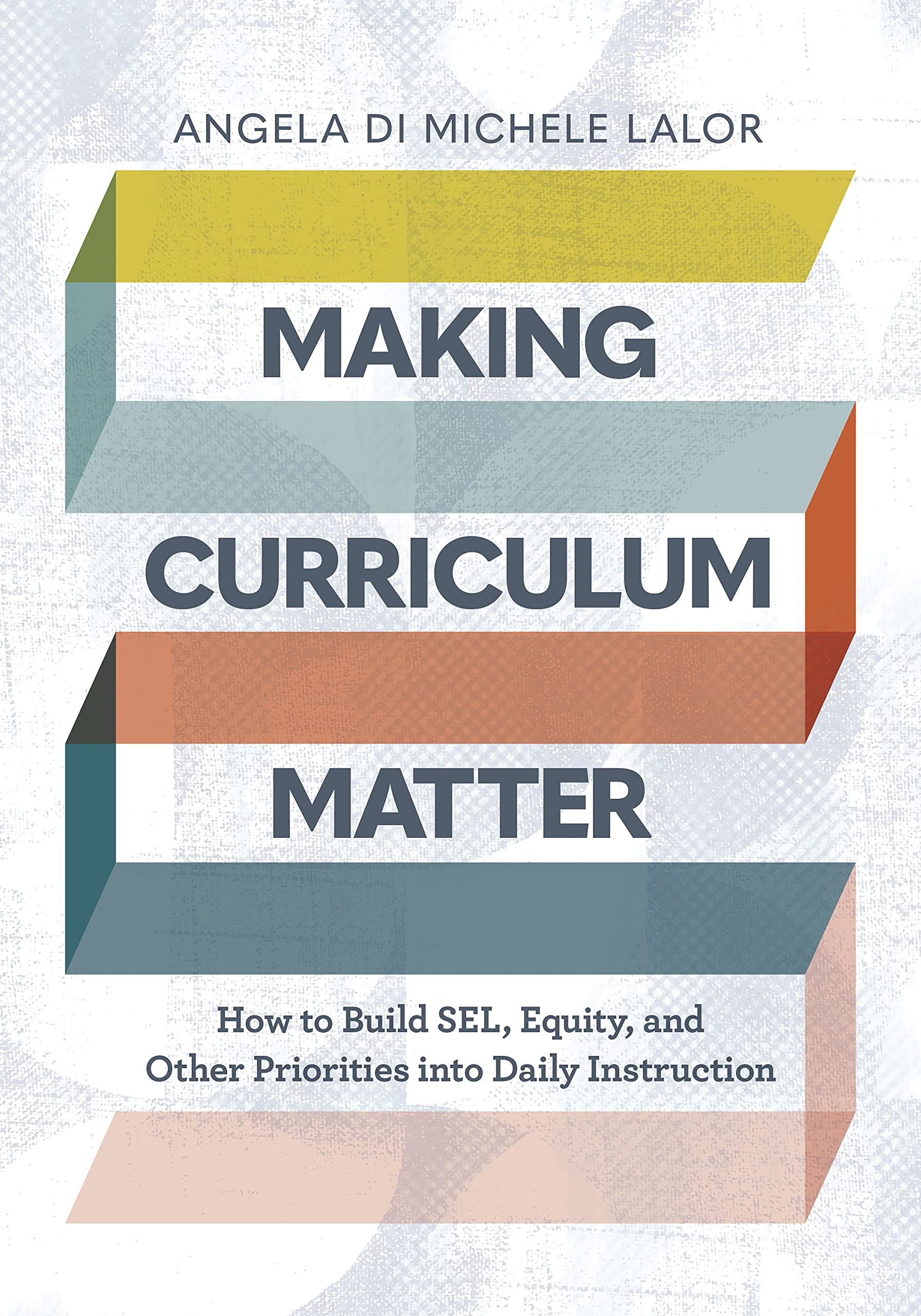 Making Curriculum Matter: How to Build SEL, Equity, and Other ...
