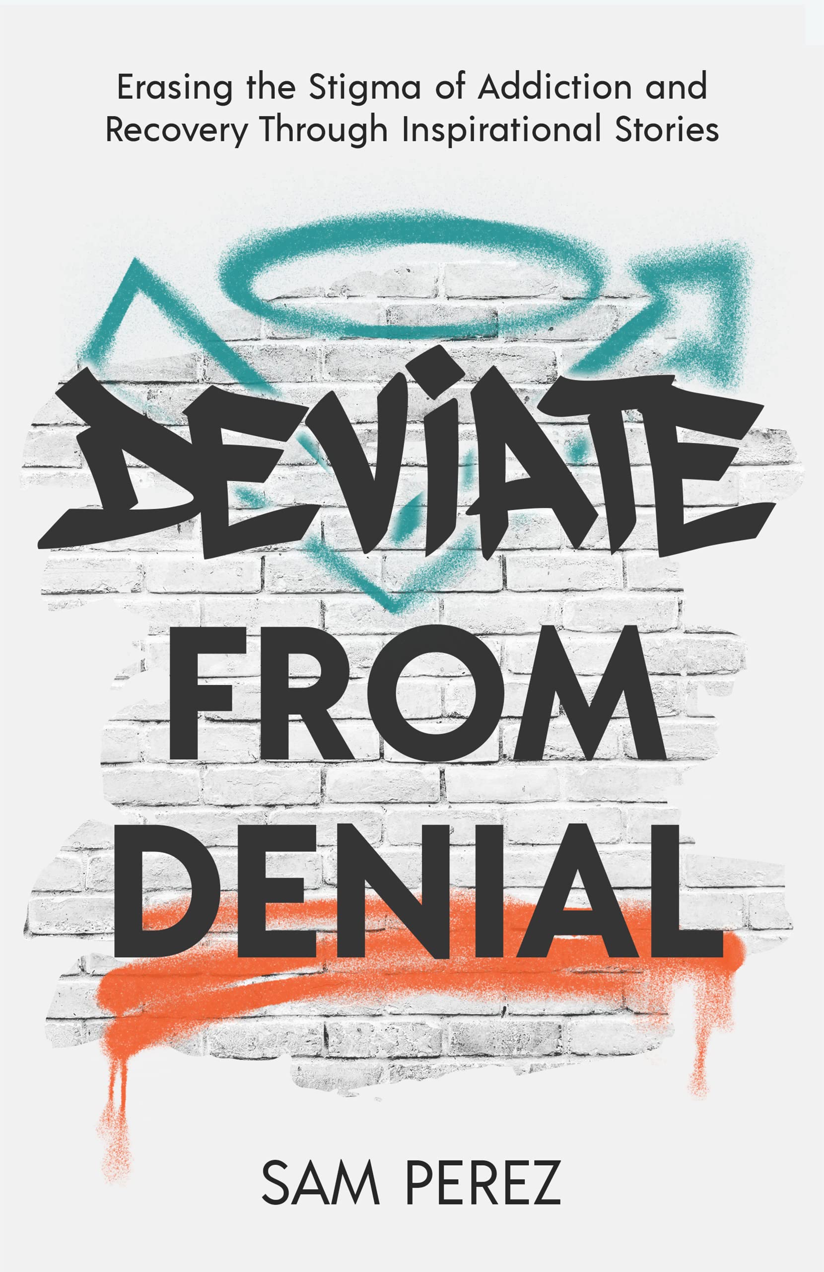 Deviate from Denial: Erasing the Stigma of Addiction and Recovery ...