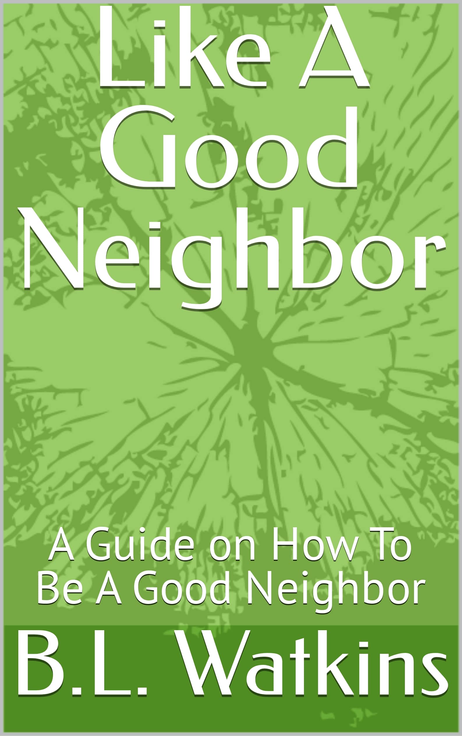 Like A Good Neighbor: A Guide on How To Be A Good Neighbor by B.L ...