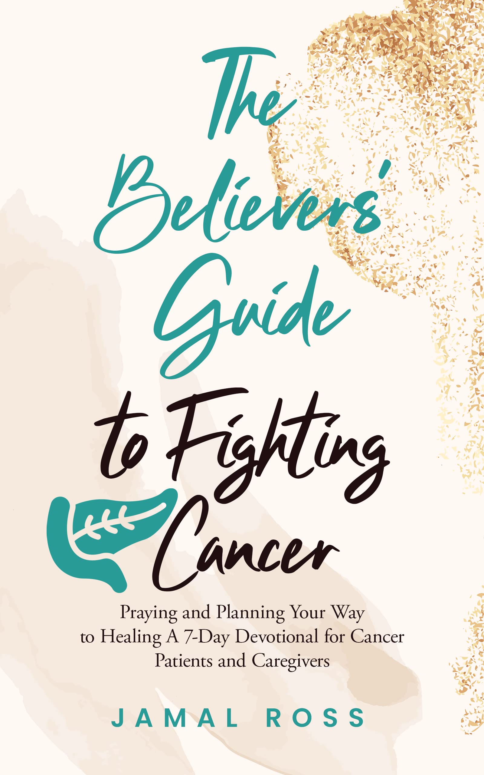 The Believers’ Guide to Fighting Cancer: Praying and Planning Your Way ...