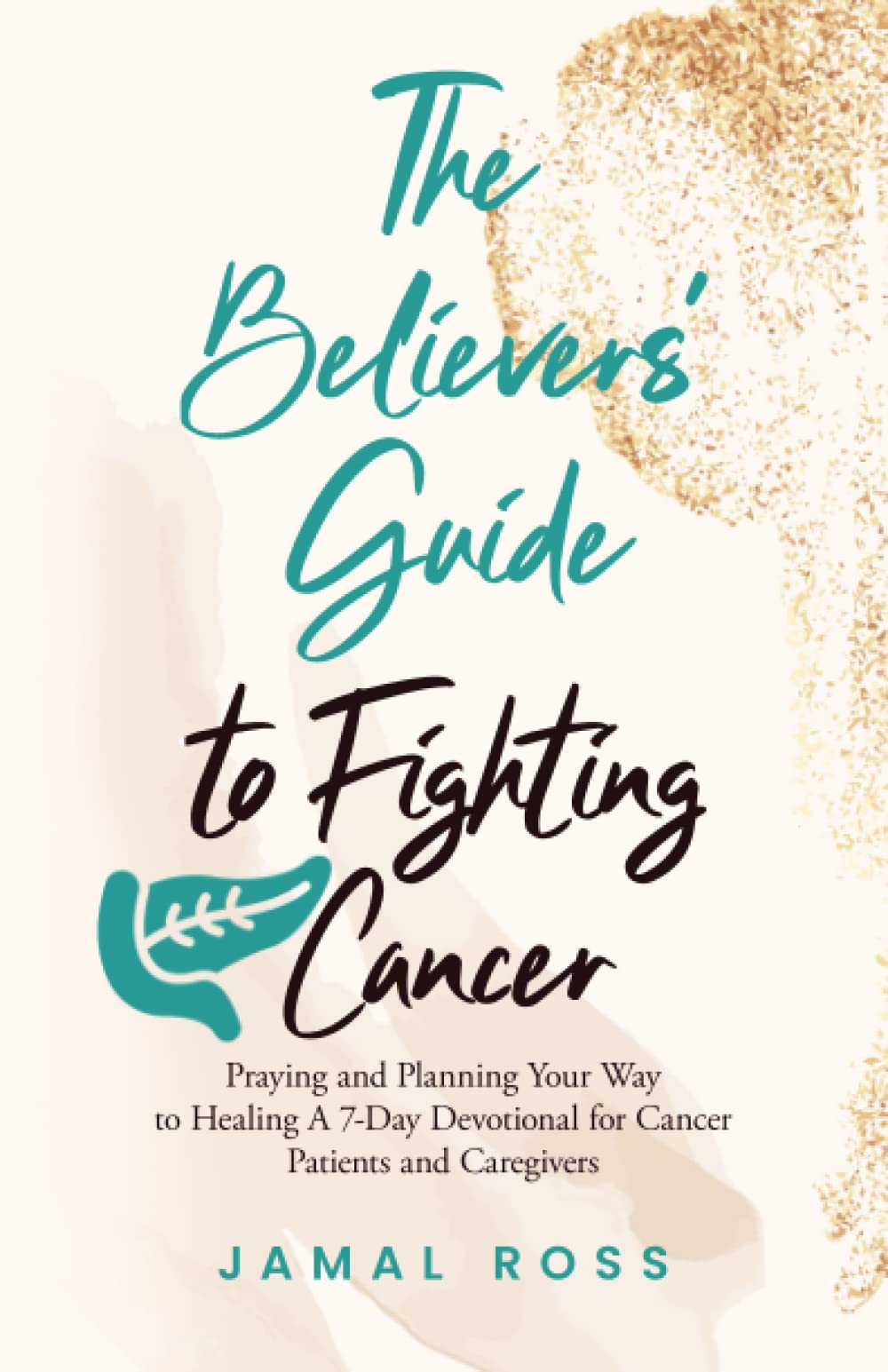 The Believer's Guide to Fighting Cancer: Praying and Planning Your Way ...