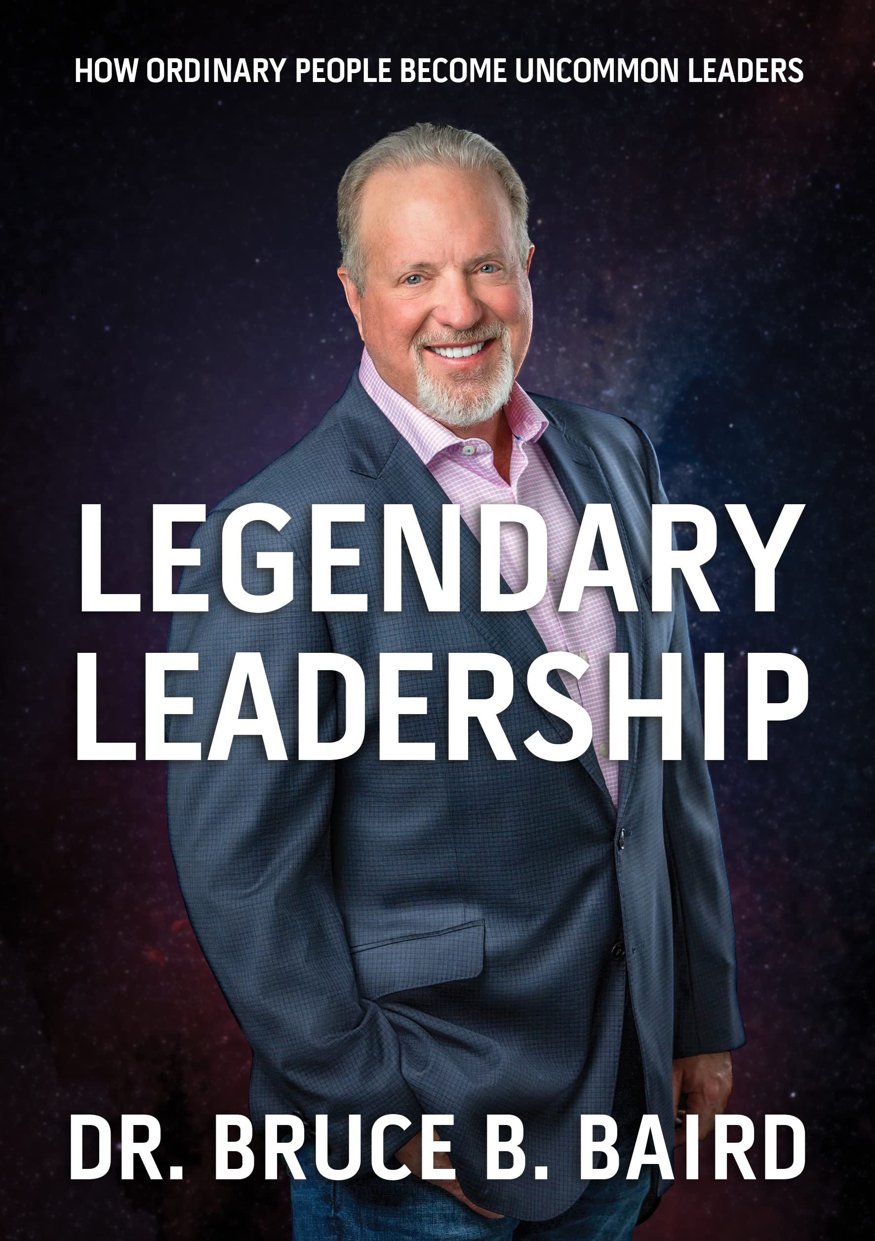 Legendary Leadership: How Ordinary People Become Extraordinary Leaders ...