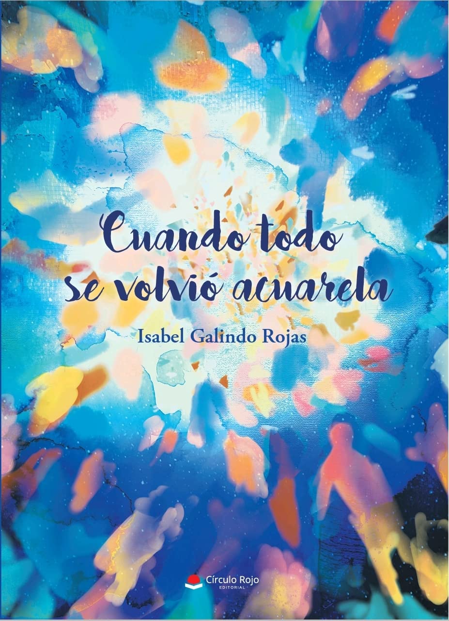 Cuando Todo Se Volvió Acuarela by Isabel Galindo Rojas | Goodreads