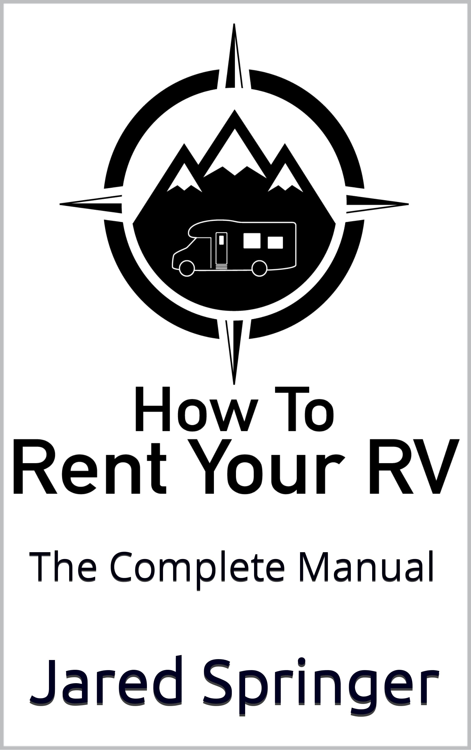 How To Rent Your RV: The Complete Manual by Jared Springer | Goodreads