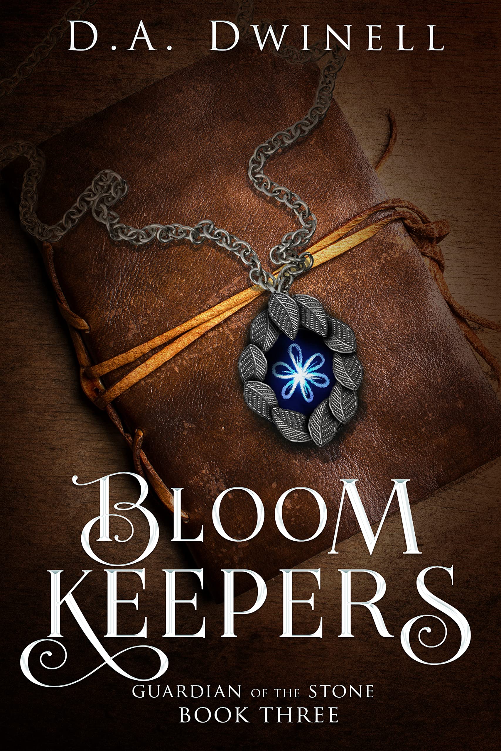 Bloom Keepers (Guardian of the Stone Book 3) by D.A. Dwinell | Goodreads