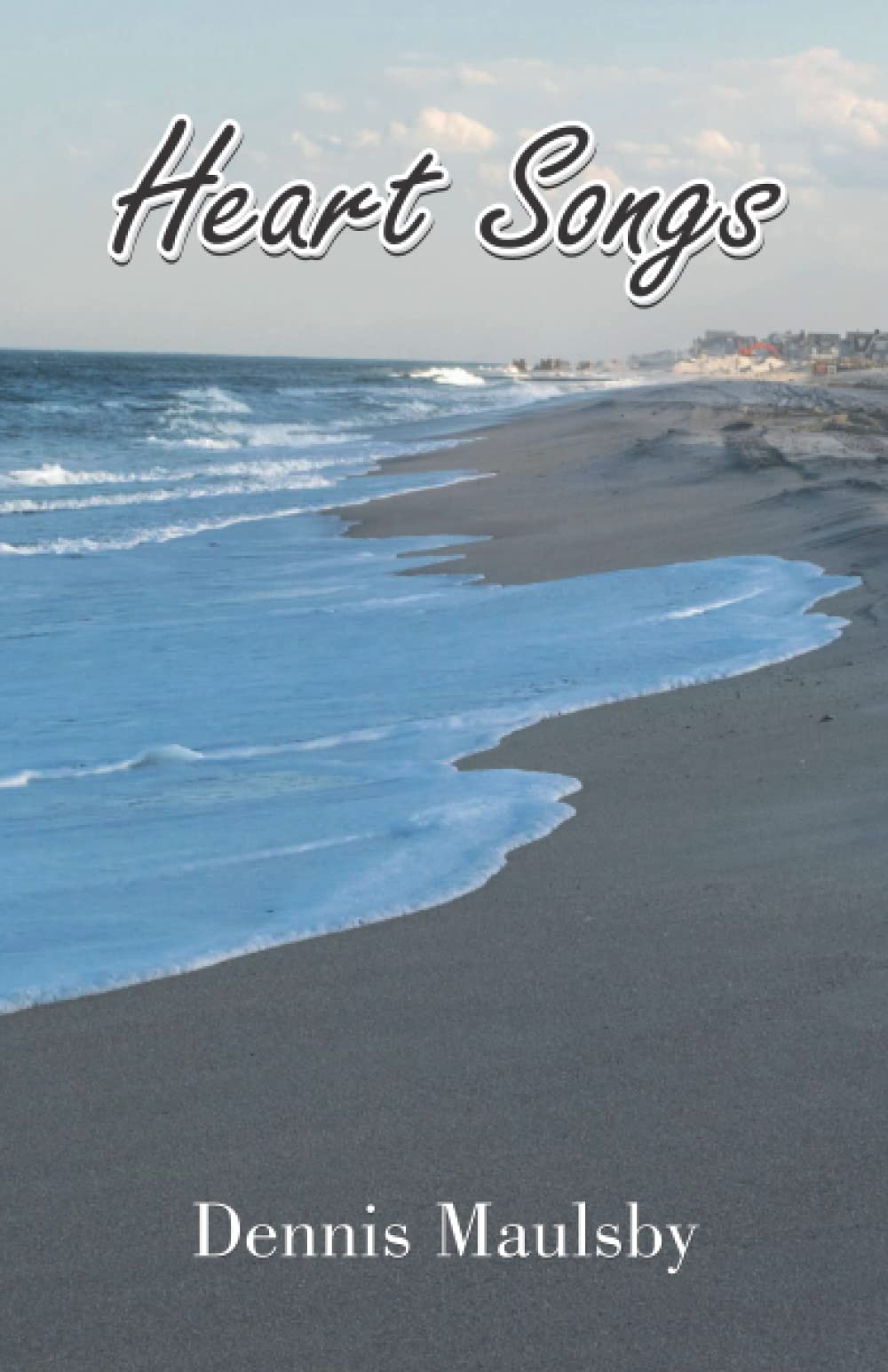 Heart Songs by Dennis Maulsby | Goodreads