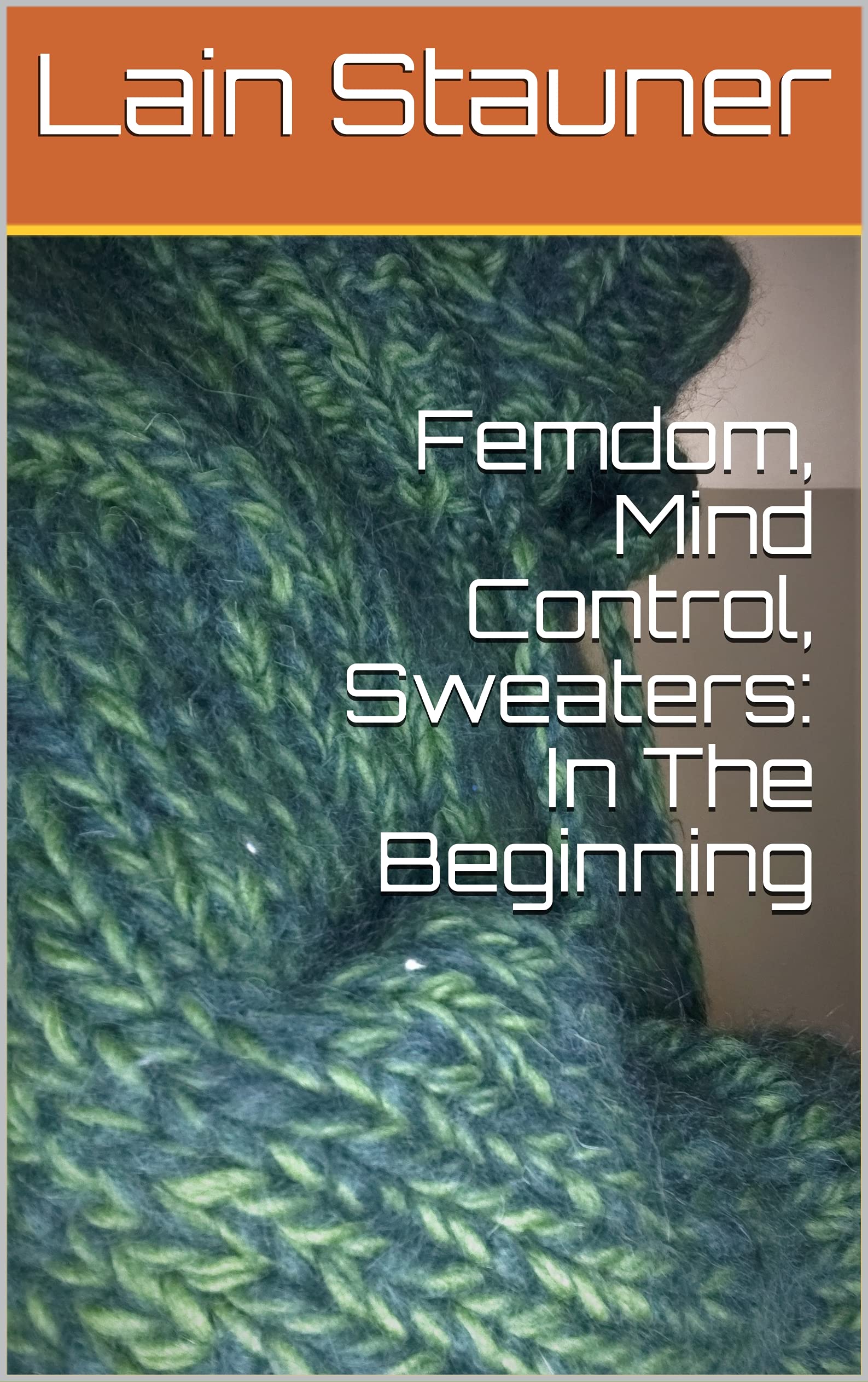 Femdom, Mind Control, Sweaters: In The Beginning by Lain Stauner | Goodreads