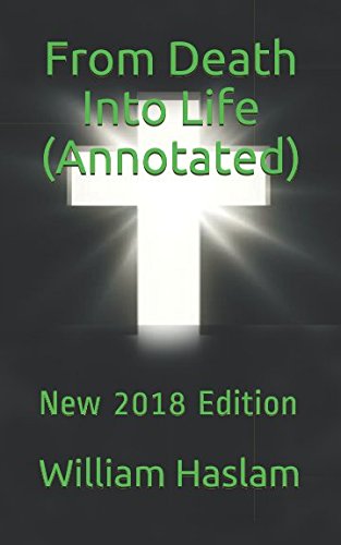 From Death Into Life (Annotated): New 2018 Edition by William Haslam ...