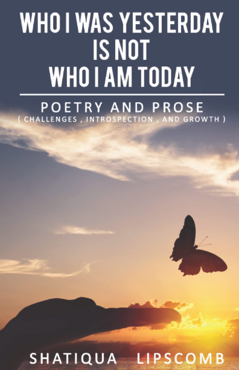 Who I was Yesterday is Not Who I am Today by Shatiqua Lipscomb | Goodreads