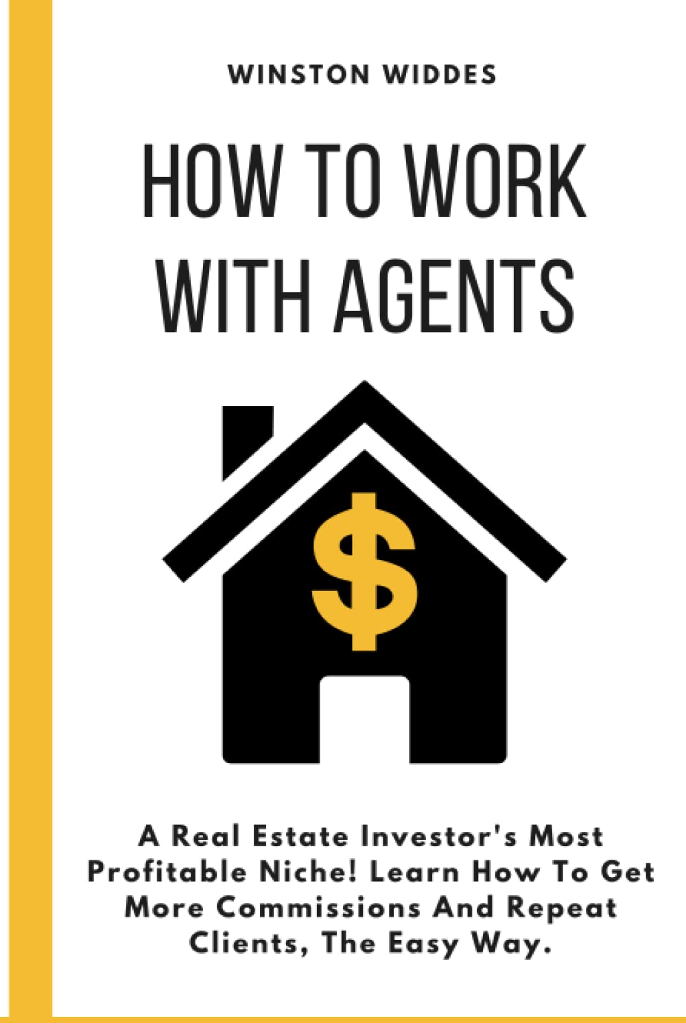 How To Work With Agents: The Most Profitable Niche In Real Estate by Winston Widdes | Goodreads