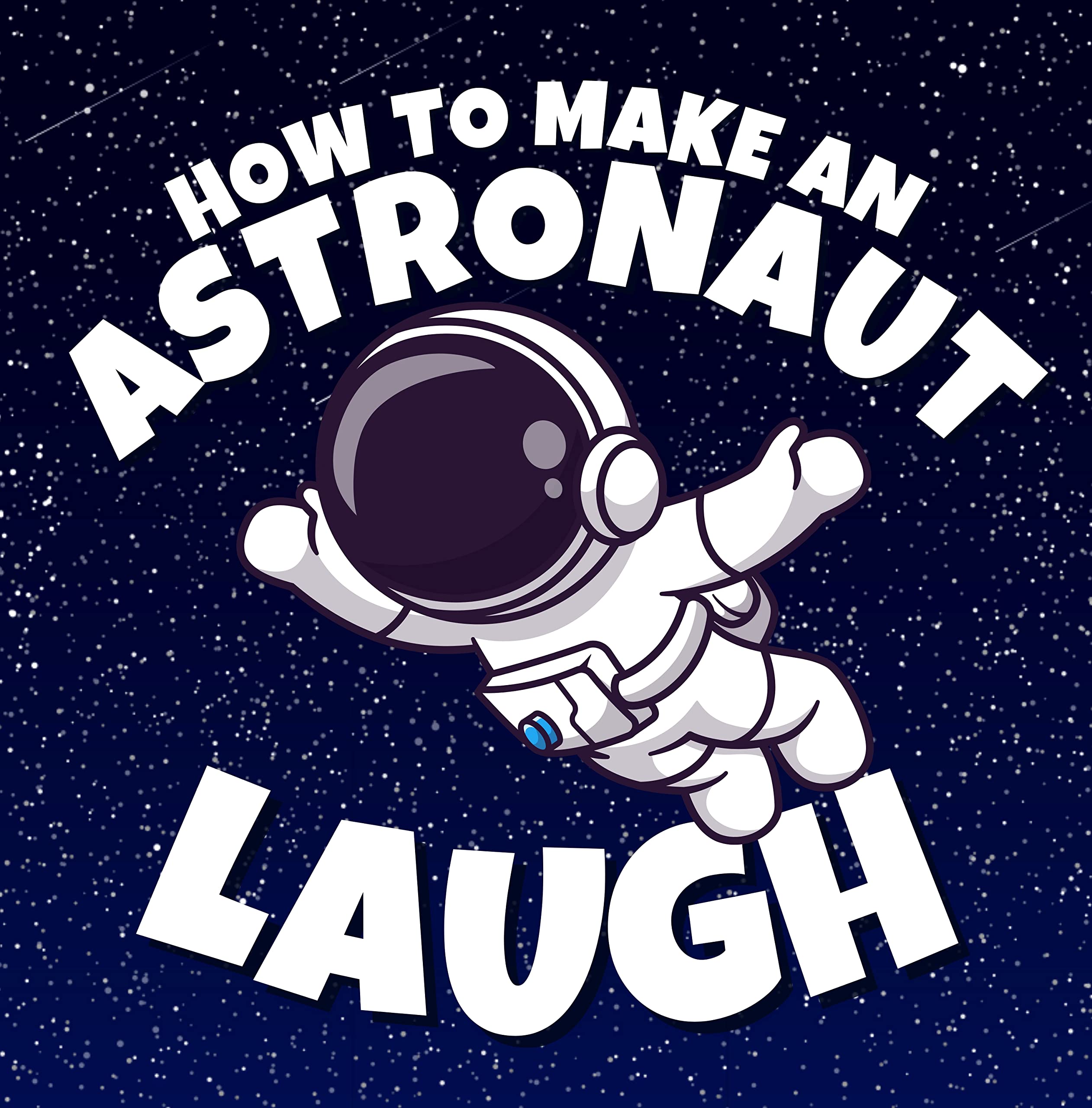 How to Make an Astronaut Laugh: Funny Astronaut Jokes for Kids Who Love ...