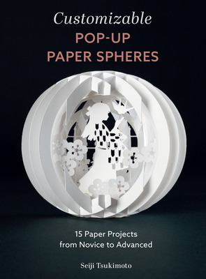 Customizable Pop-Up Paper Spheres: 15 Paper Projects from Novice to ...