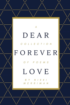 Dear Forever Love: A Collection of Poems by Nikki Merriman | Goodreads