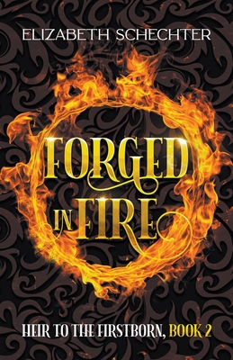 Forged in Fire (Heir to the Firstborn #2) by Elizabeth Schechter ...