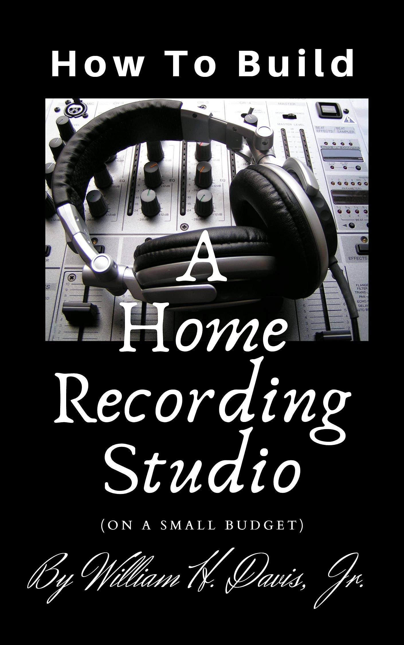 How To Build A Home Recording Studio by William Davis | Goodreads