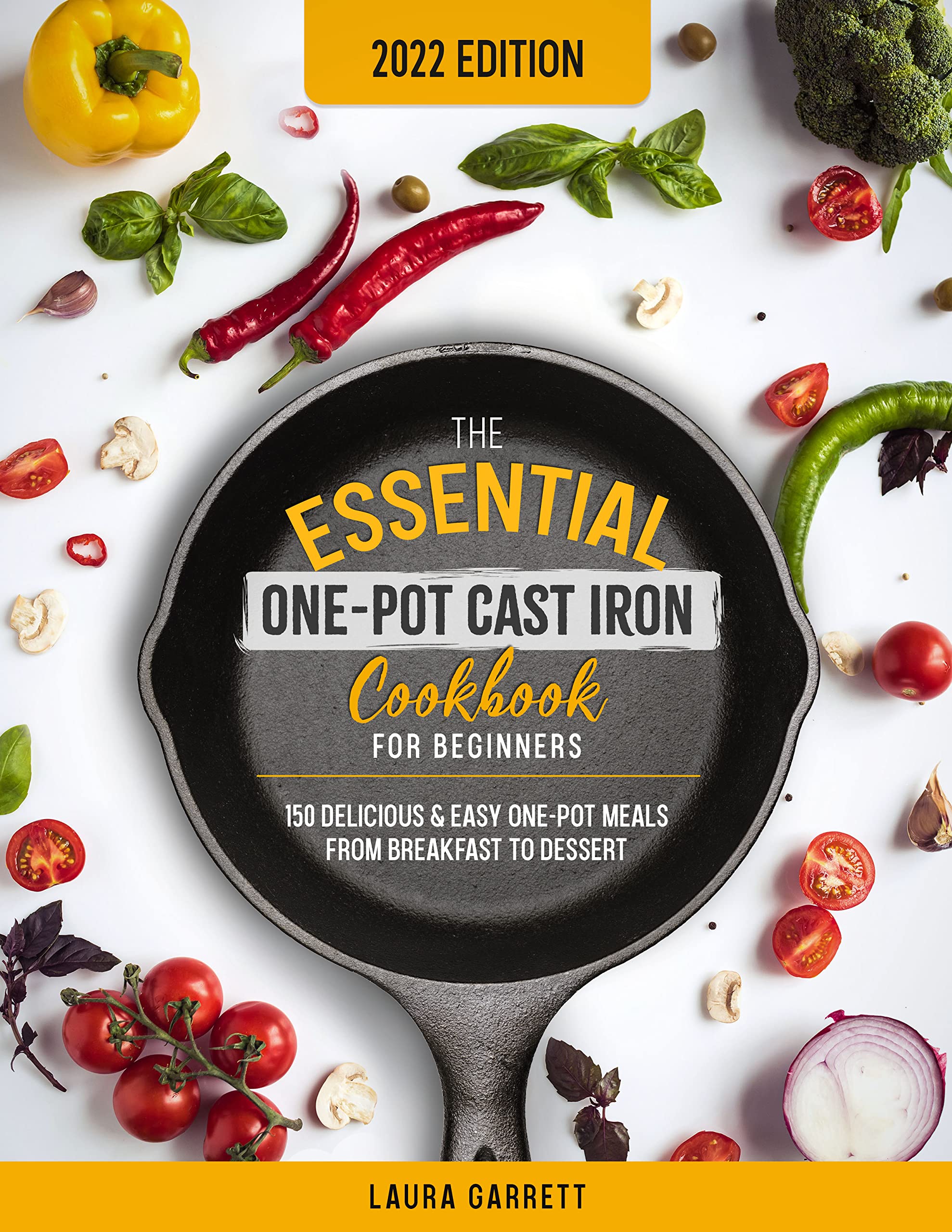 The Essential One-Pot Cast Iron Cookbook for Beginners: 150 Delicious ...