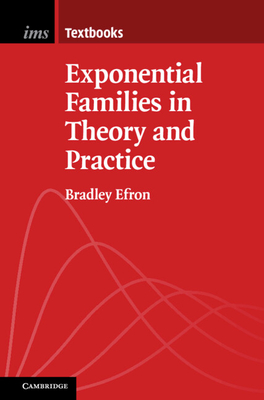 Exponential Families in Theory and Practice by Bradley Efron | Goodreads
