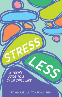 Stress Less: A Teen's Guide to a Calm Chill Life by Michael A. Tompkins ...