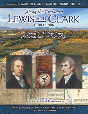 Along the Trail with Lewis and Clark (Third Edition): A Guide to the ...