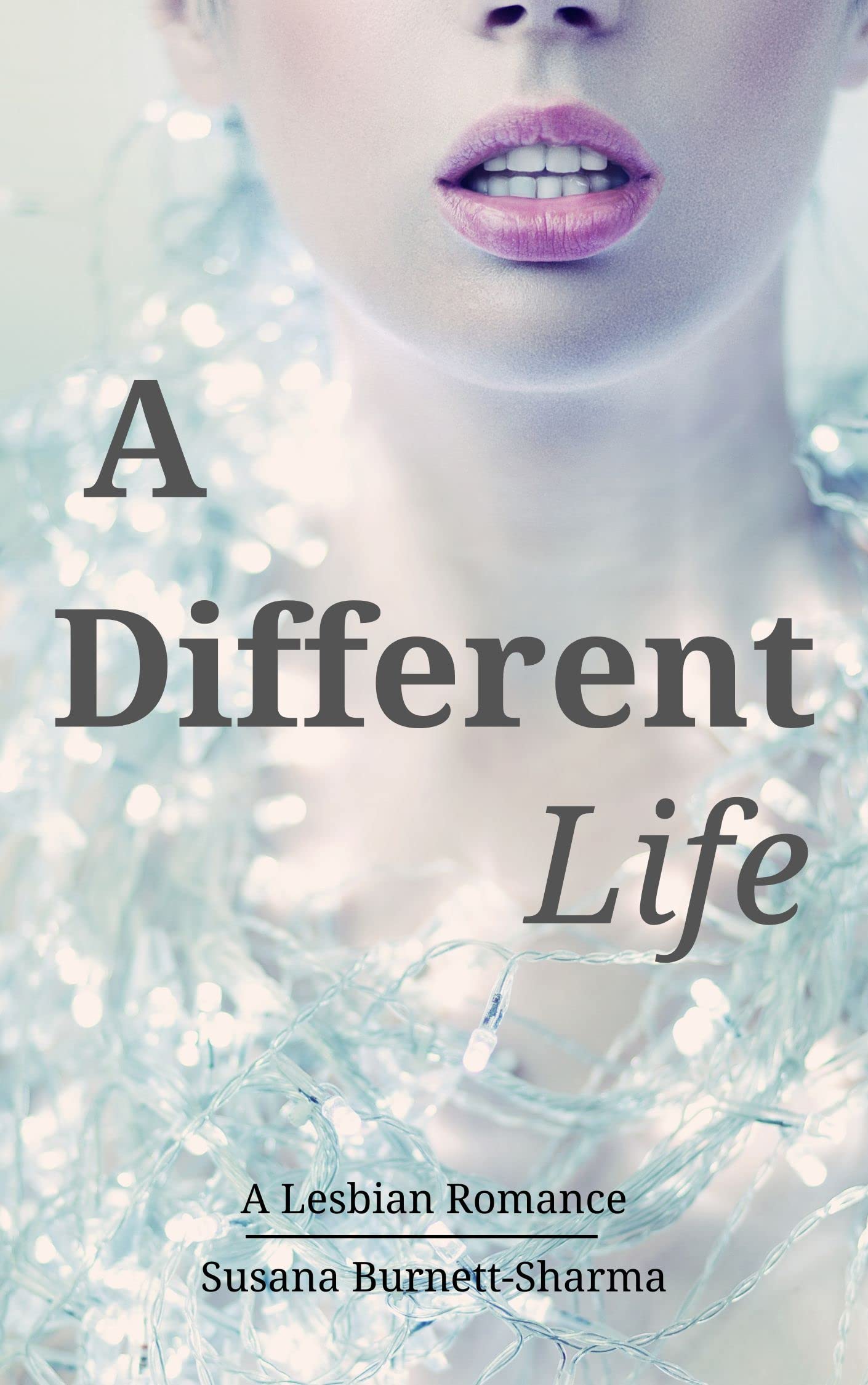 A Different Life: A Lesbian Romance by Susana Burnett-Sharma | Goodreads