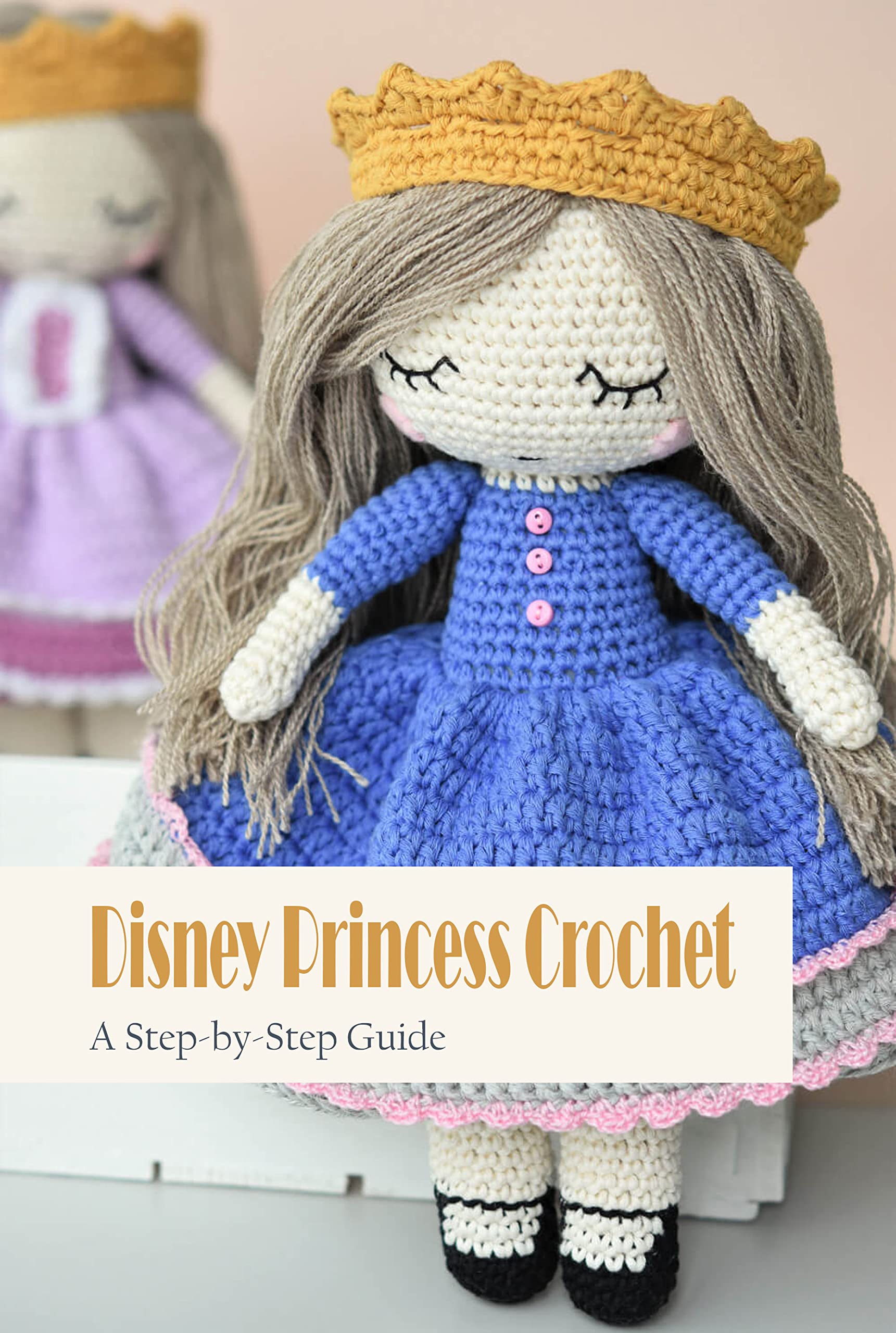 Disney Princess Crochet: A Step-by-Step Guide: Crochet Patterns from ...