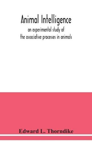 Animal intelligence: an experimental study of the associative processes ...
