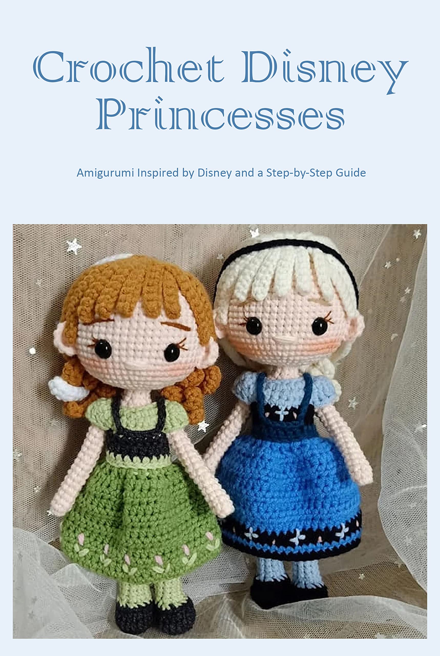 Crochet Disney Princesses: Amigurumi Inspired by Disney and a Step-by ...