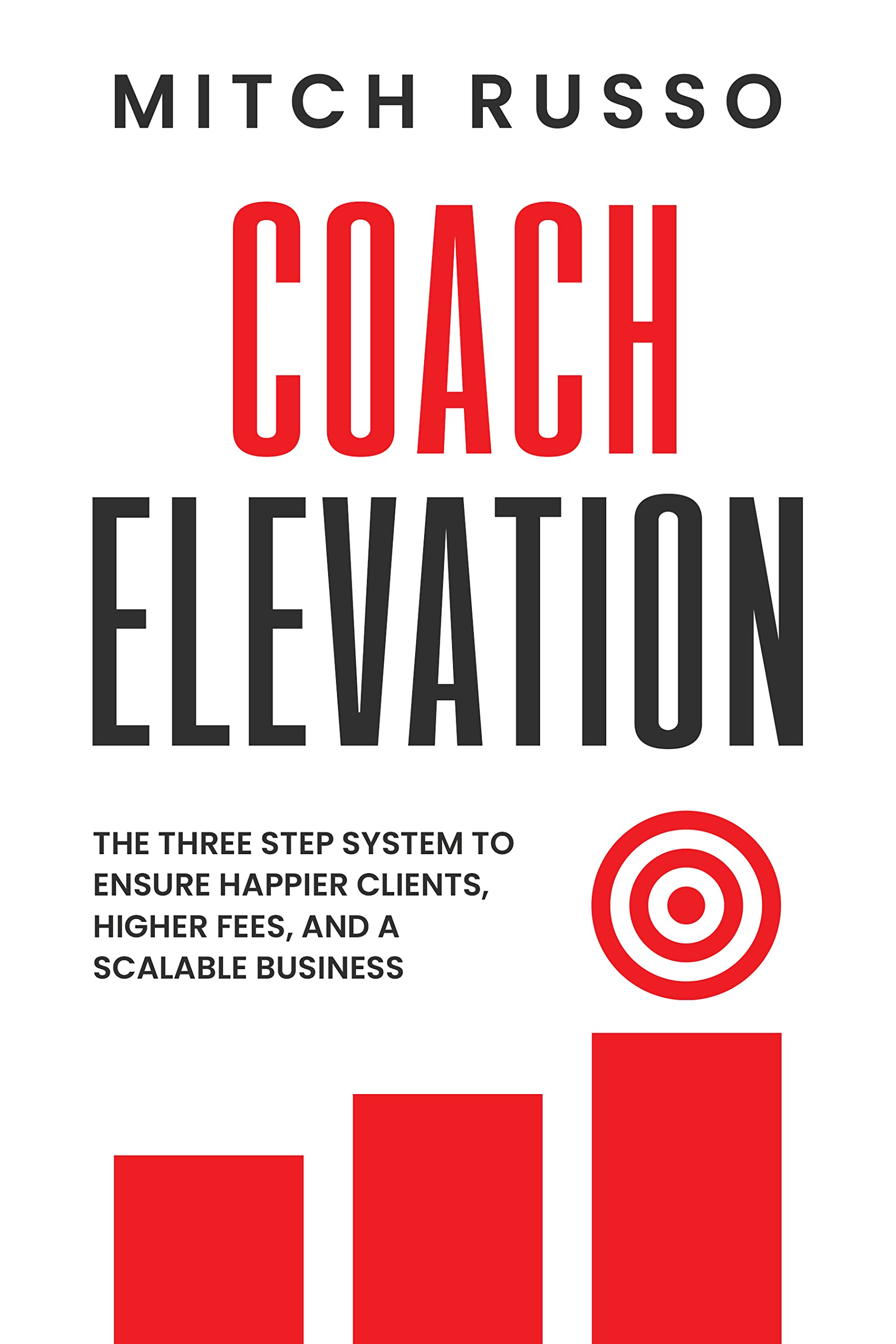 Coach Elevation: The Step-by-Step Guide to Elevating Coaching Sessions To Improve Results ...
