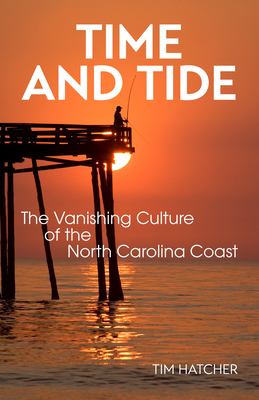 Time and Tide: The Vanishing Culture of the North Carolina Coast by Tim ...