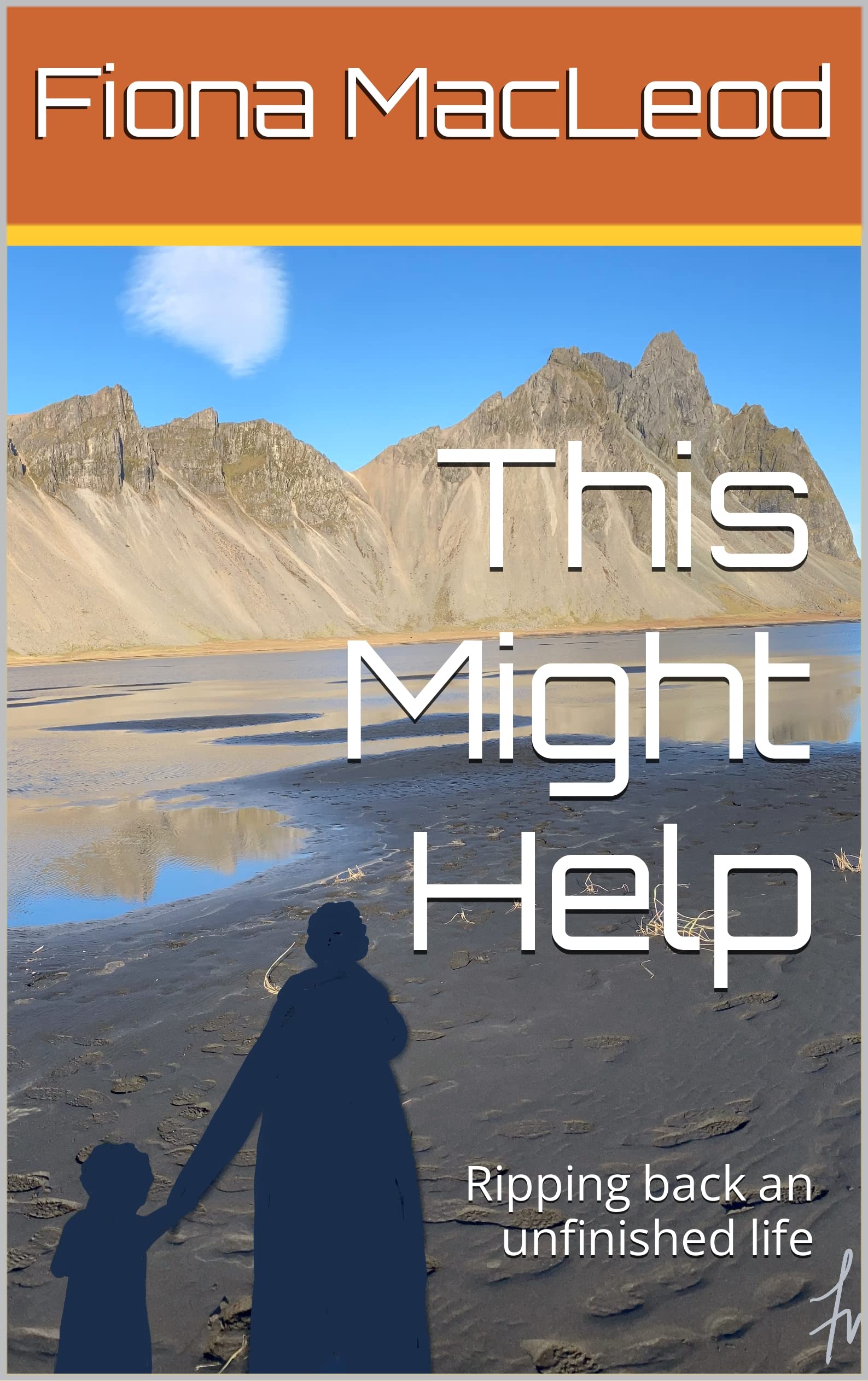 This Might Help: Ripping back an unfinished life by Fiona Macleod ...