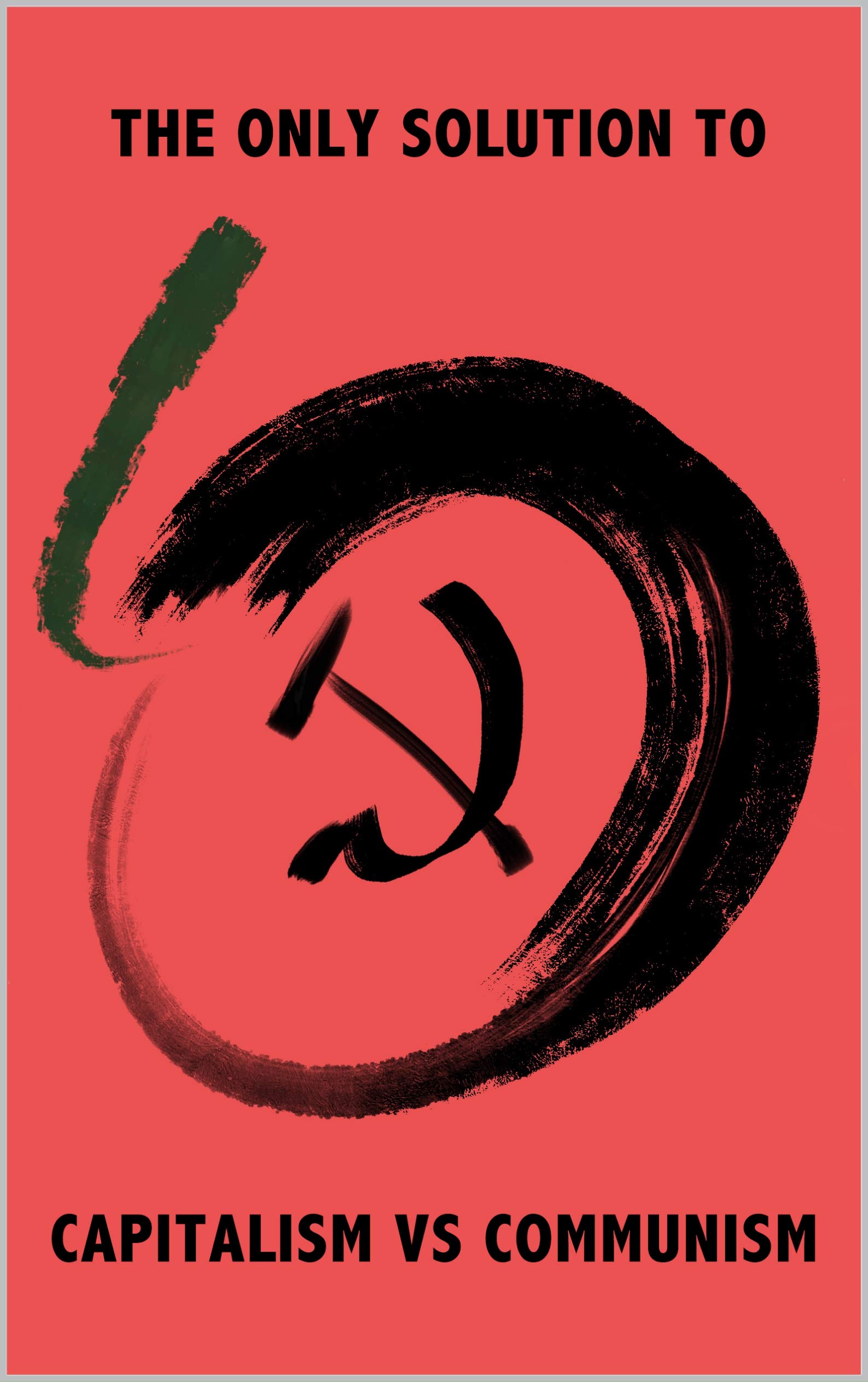 The Only Solution To CAPITALISM VS COMMUNISM by Eugene Leong Kok Seng ...