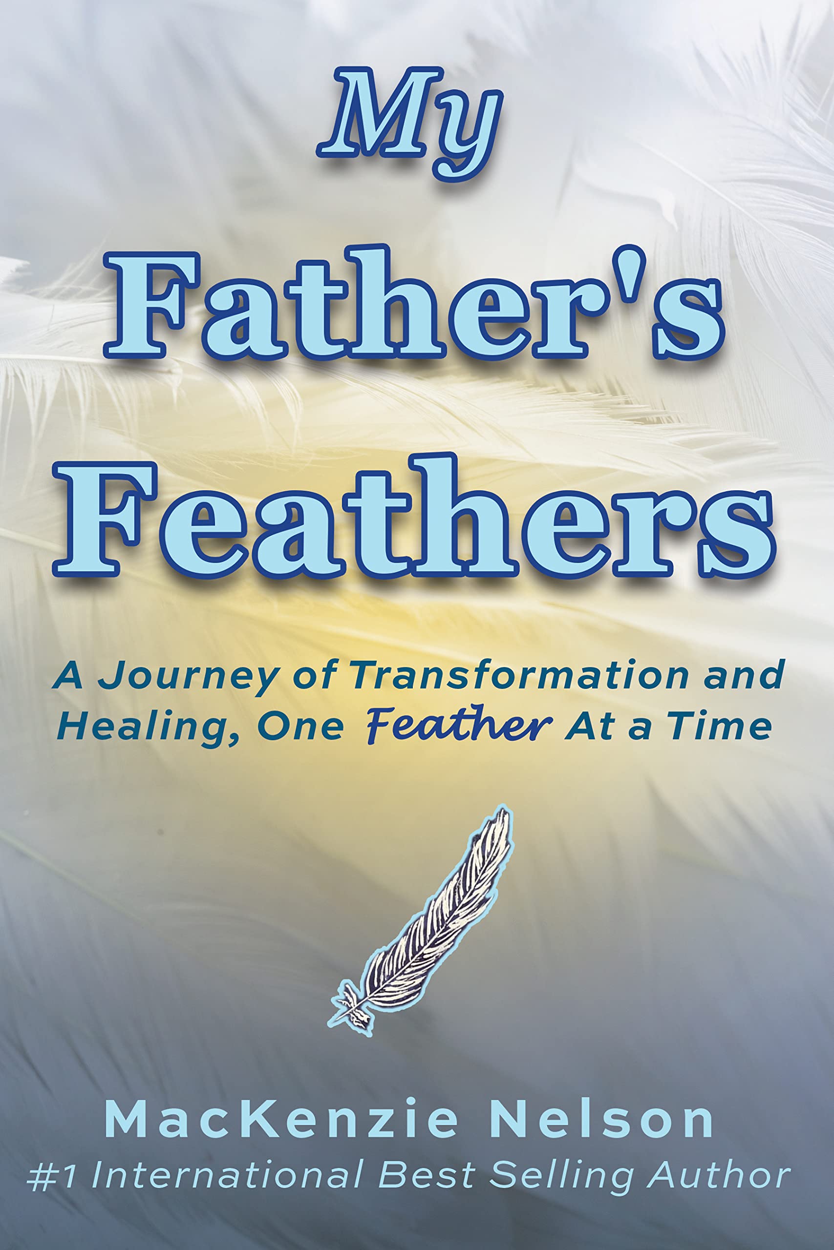 My Father’s Feathers: A Journey of Transformation and Healing One ...