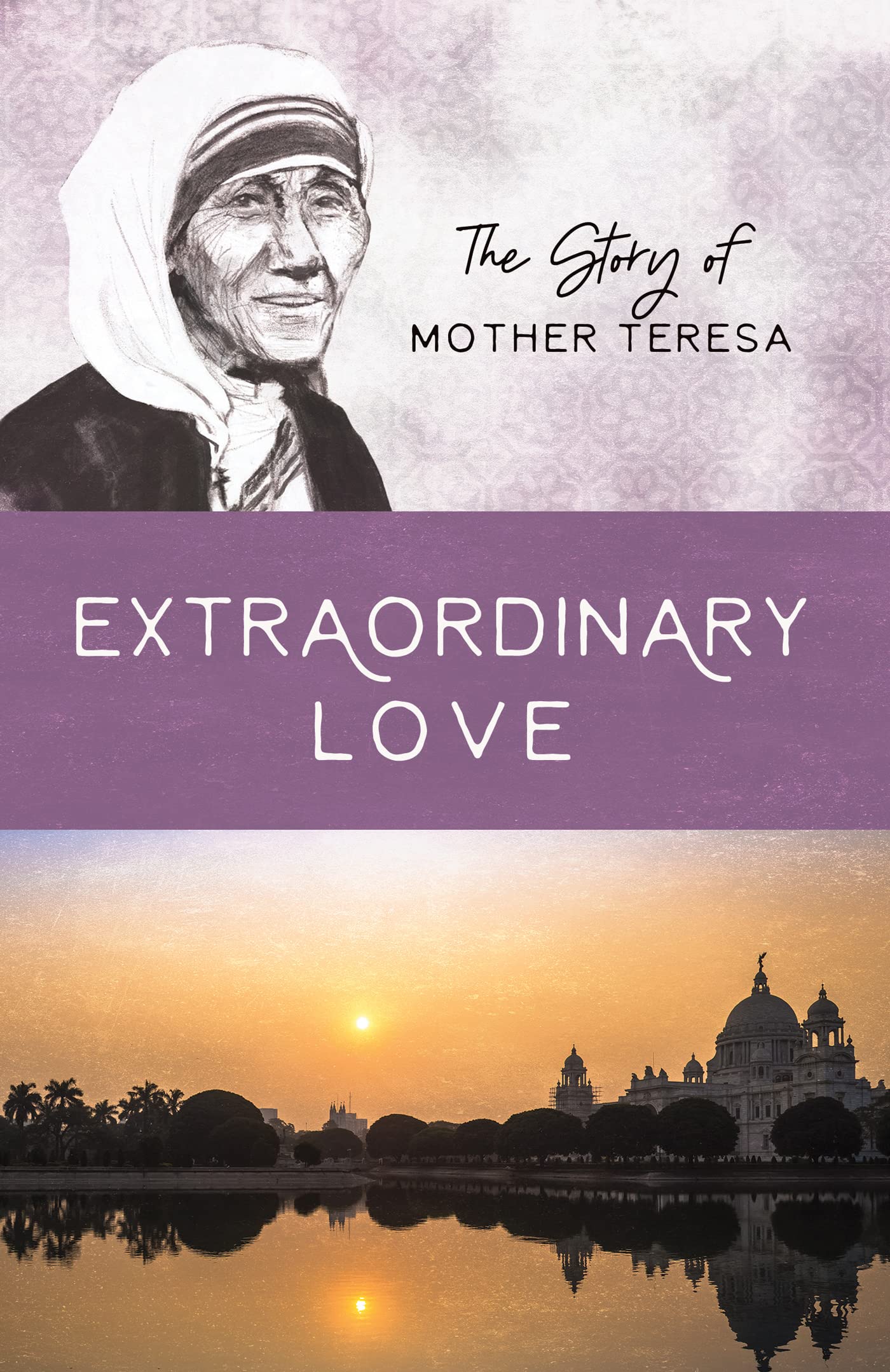 Extraordinary Love: The Story of Mother Teresa by Sam Wellman | Goodreads