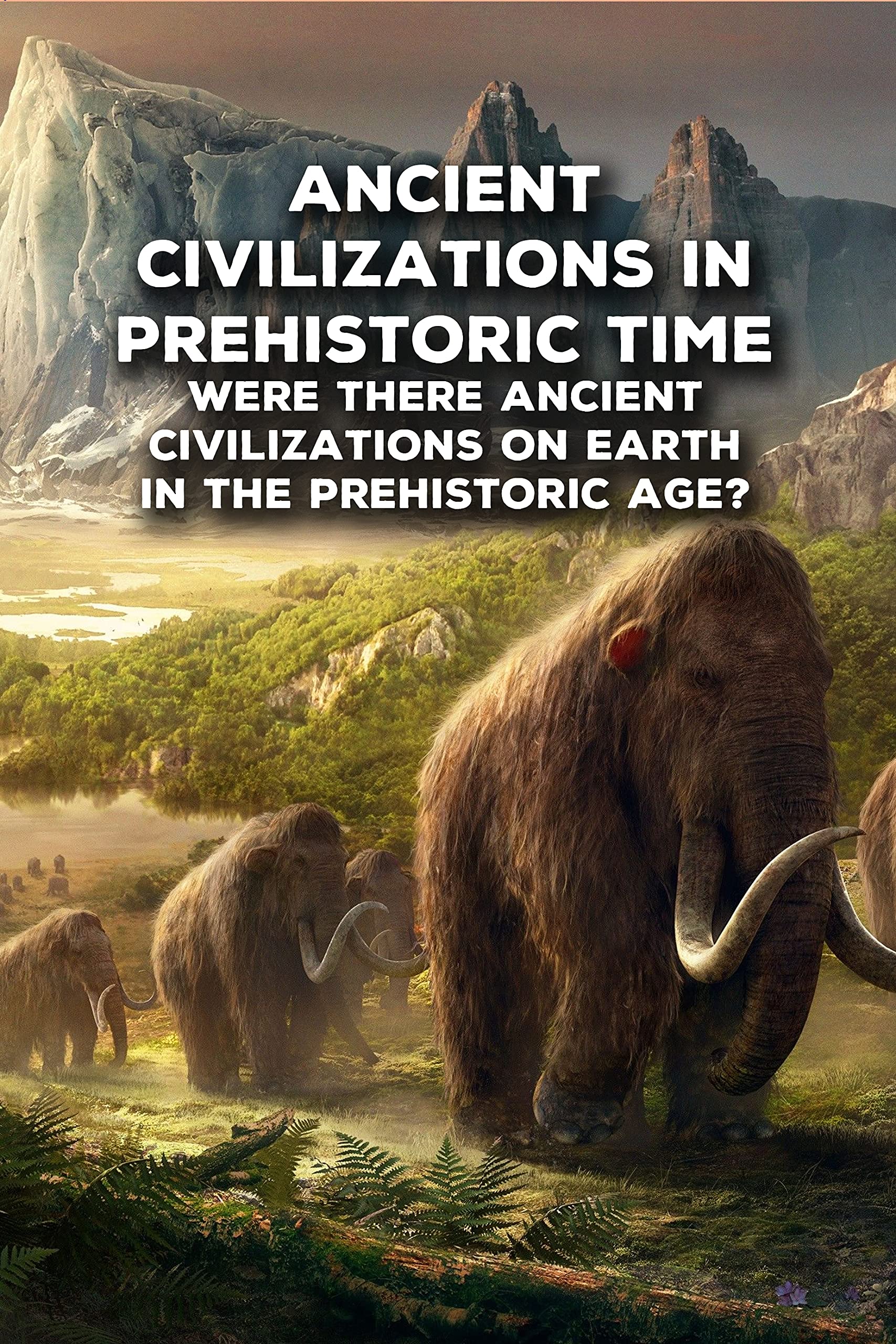 Ancient Civilizations in Prehistoric Time: Were There Ancient ...