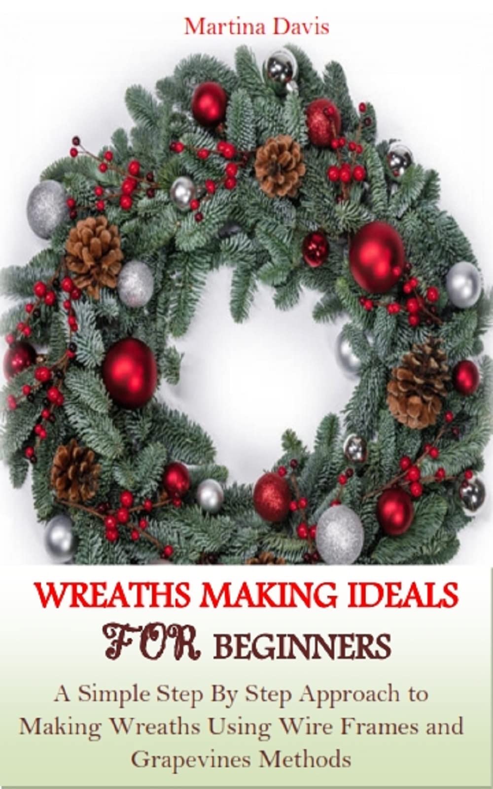 Wreaths Making Ideas for Beginners by Martina Davis | Goodreads