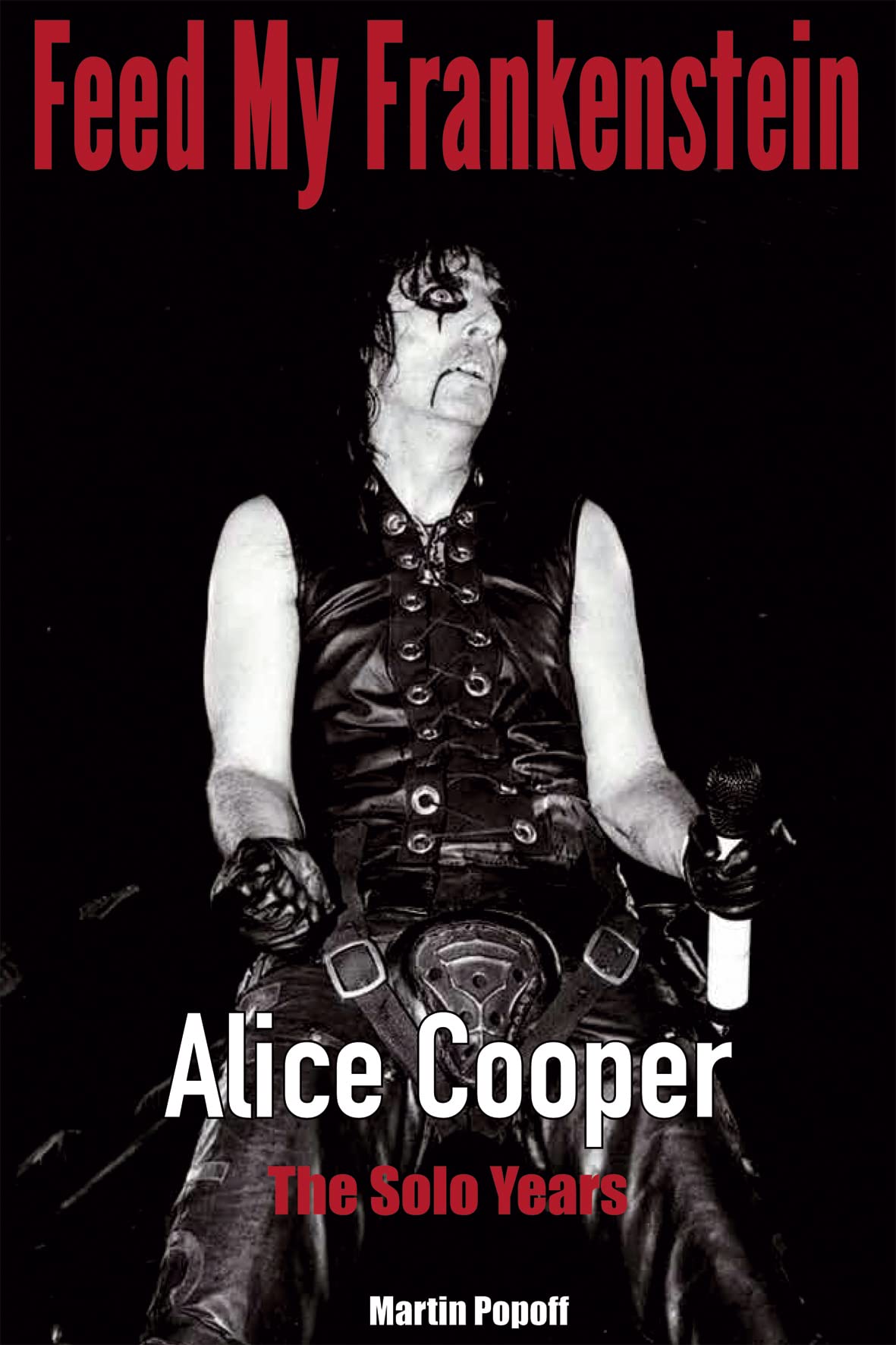 Feed My Frankenstein: Alice Cooper, the Solo Years by Martin Popoff ...