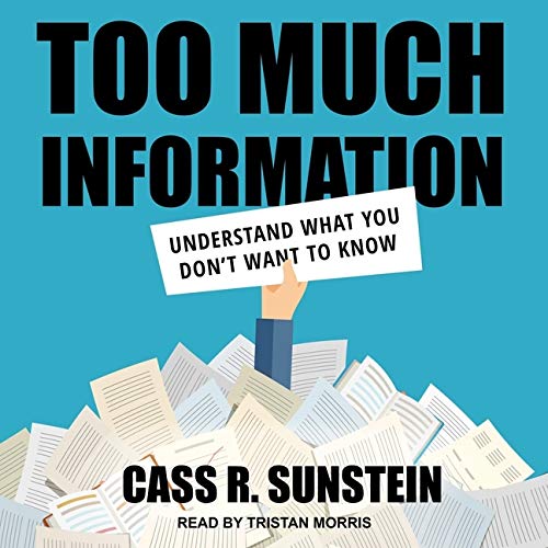 Too Much Information: Understanding What You Dont Want to Know by Cass ...