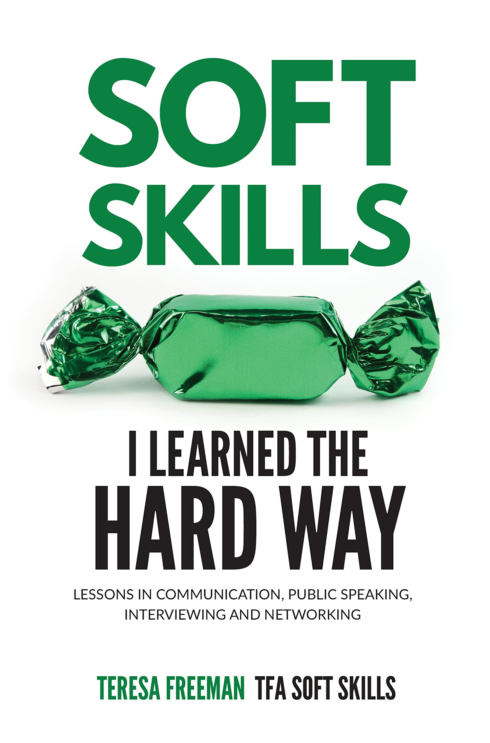 Soft Skills I Learned the Hard Way by Teresa Freeman | Goodreads