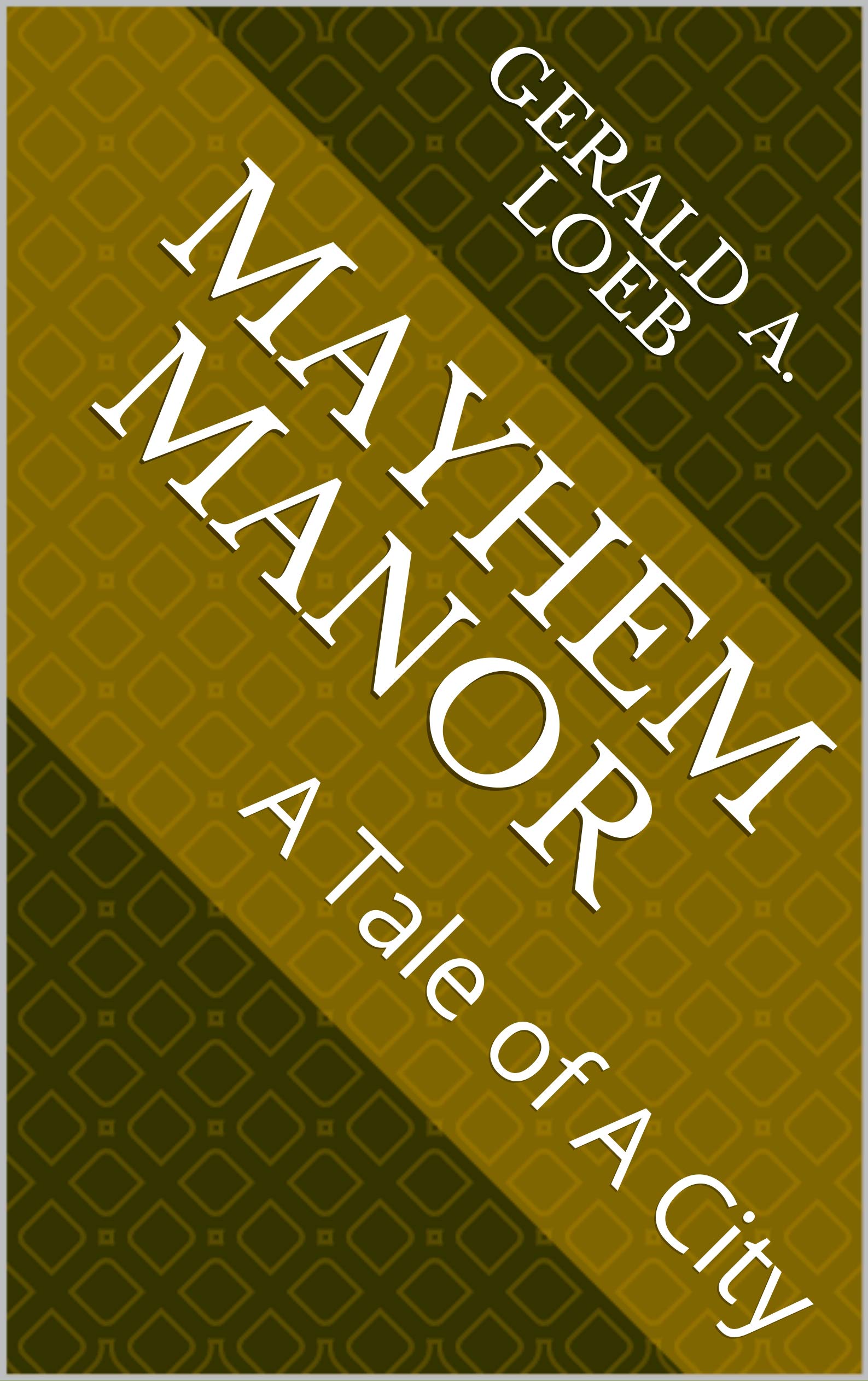 Mayhem Manor: A Tale of A City by Gerald A. Loeb | Goodreads