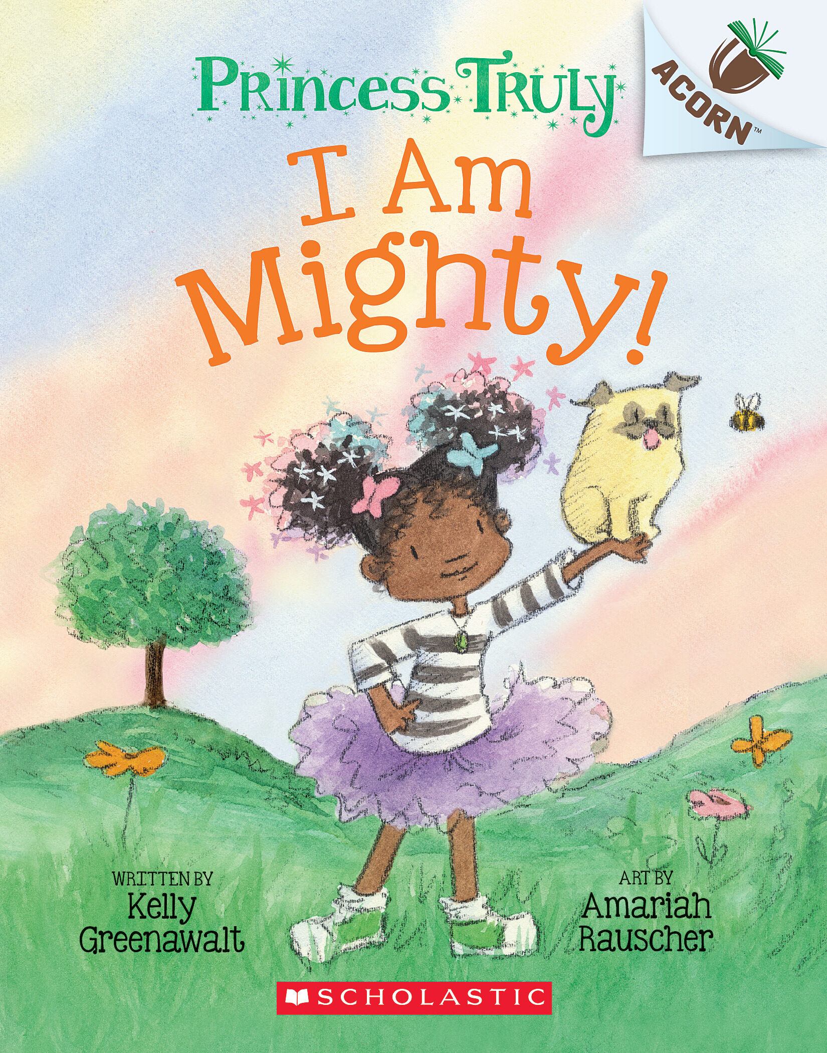 I Am Mighty: An Acorn Book (Princess Truly #6): An Acorn Book by Kelly ...