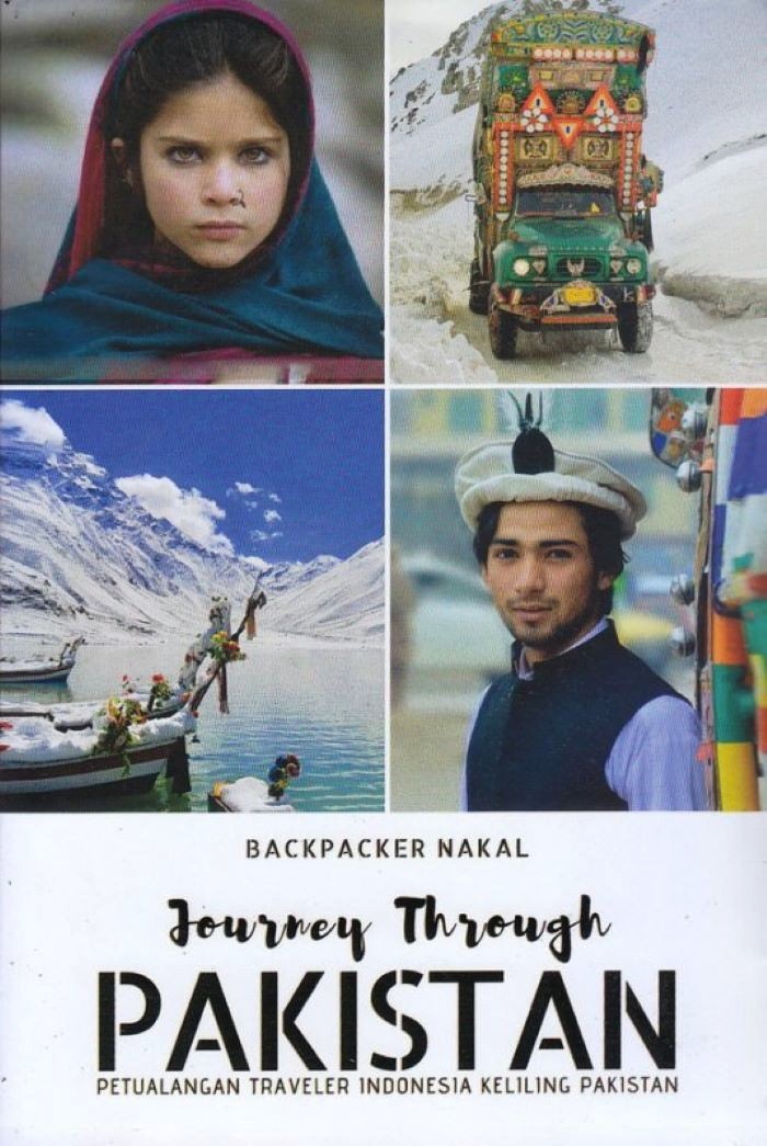 Journey Through Pakistan: Petualangan Traveler Indonesia Keliling Pakistan by Backpacker Nakal ...