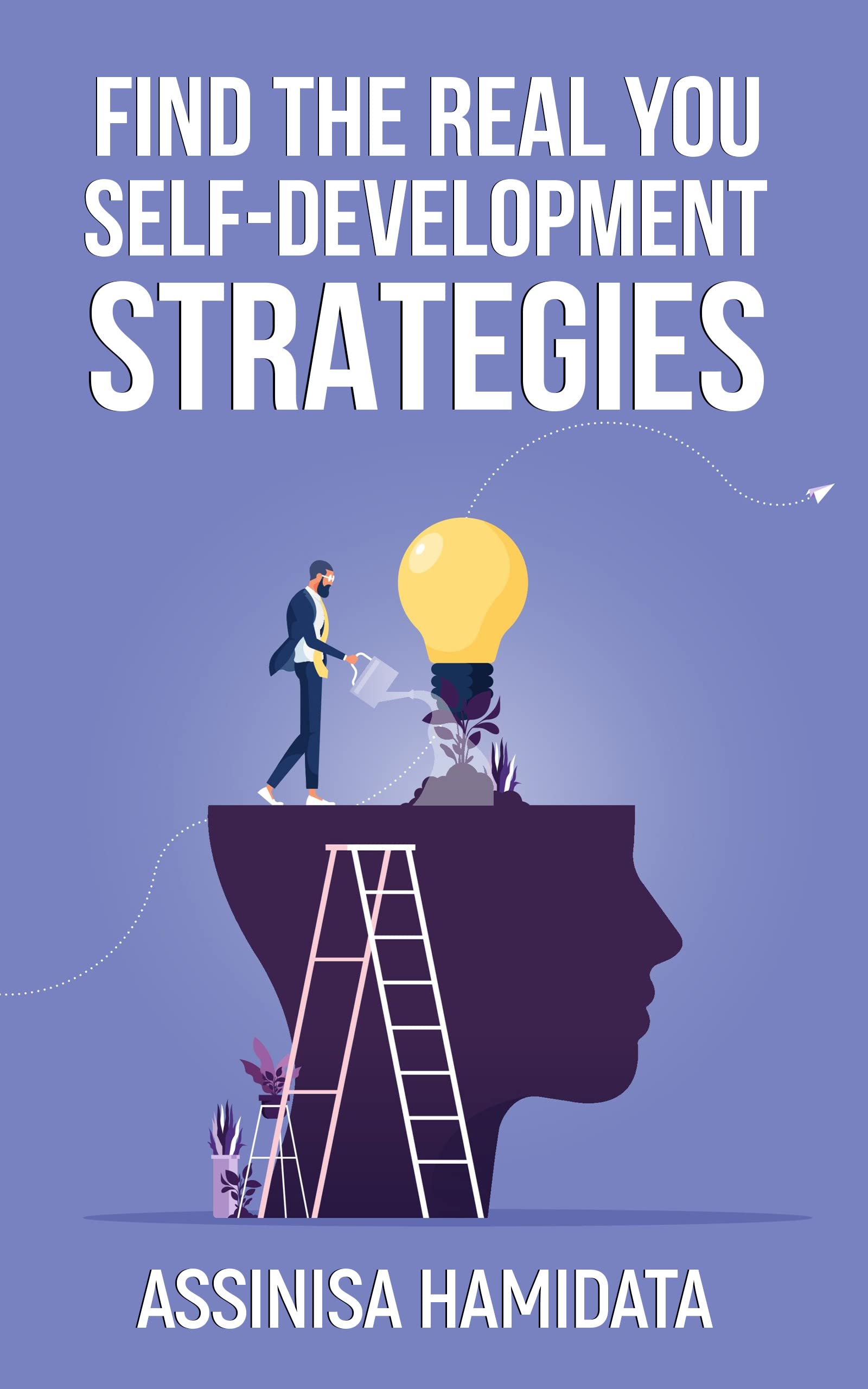 FIND THE REAL YOU SELF-DEVELOPMENT STRATEGIES: Proving Ways to Improve ...