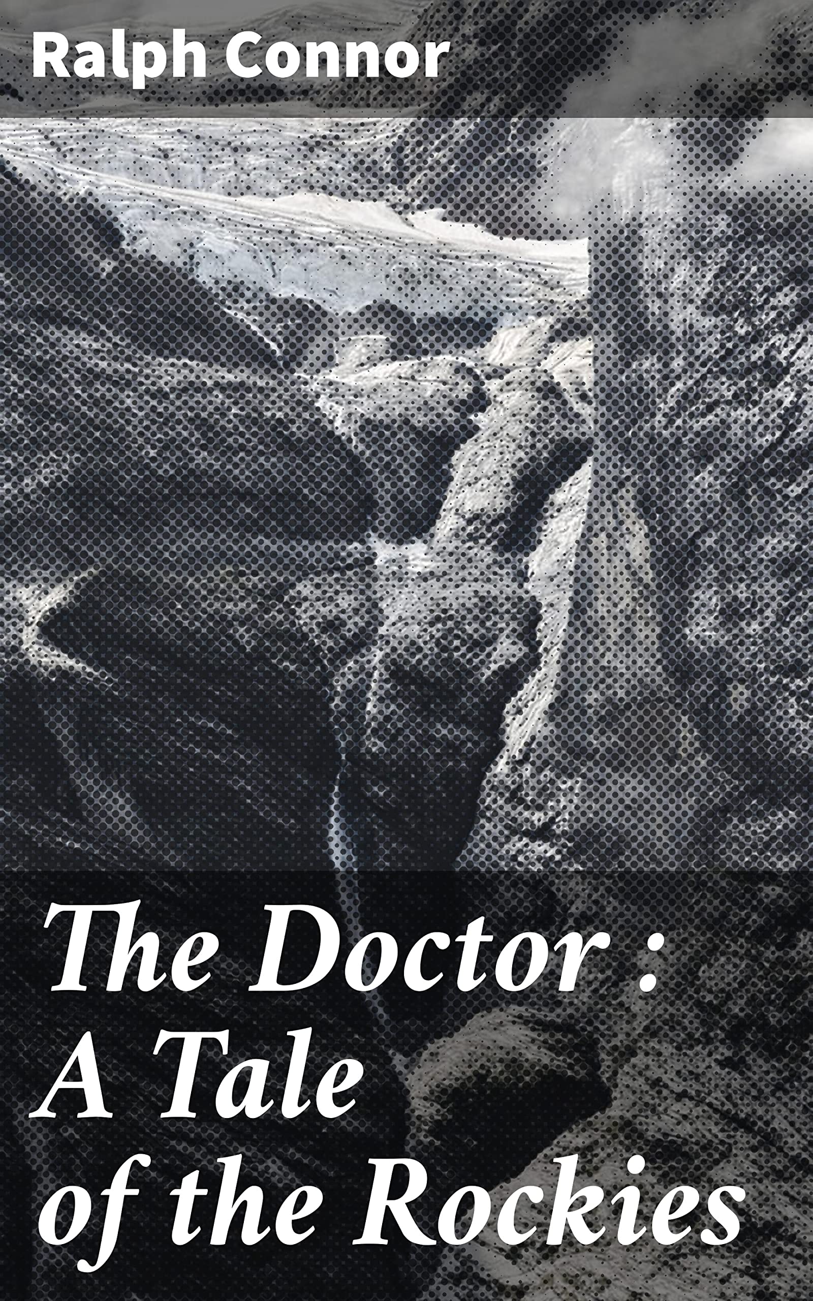The Doctor : A Tale of the Rockies: Exploring the Rockies: Sacrifice ...