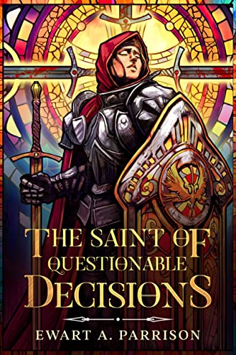 The Saint of Questionable Decisions by Ewart A. Parrison | Goodreads