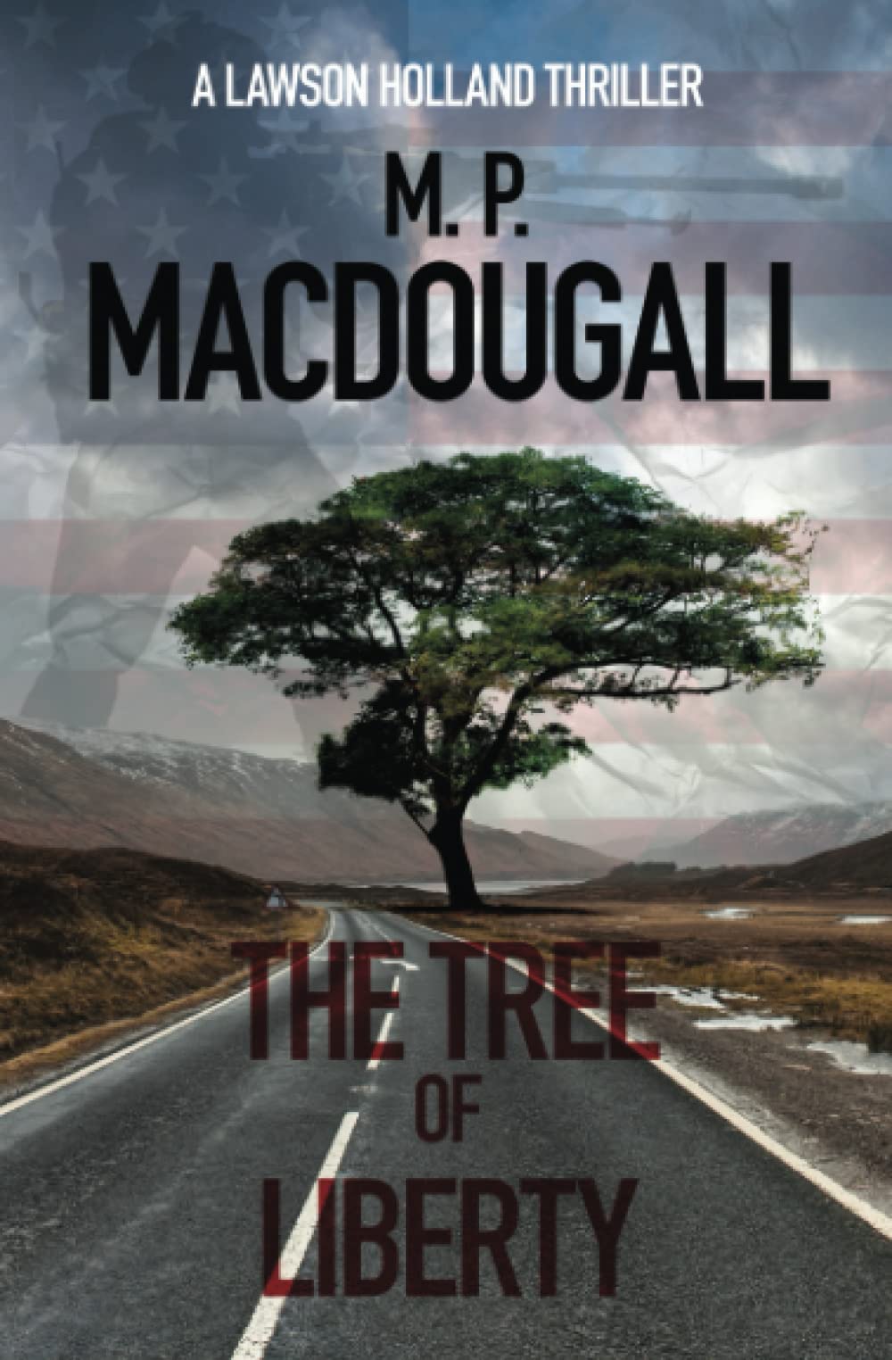 The Tree of Liberty: A Lawson Holland Thriller by M. P. MacDougall ...