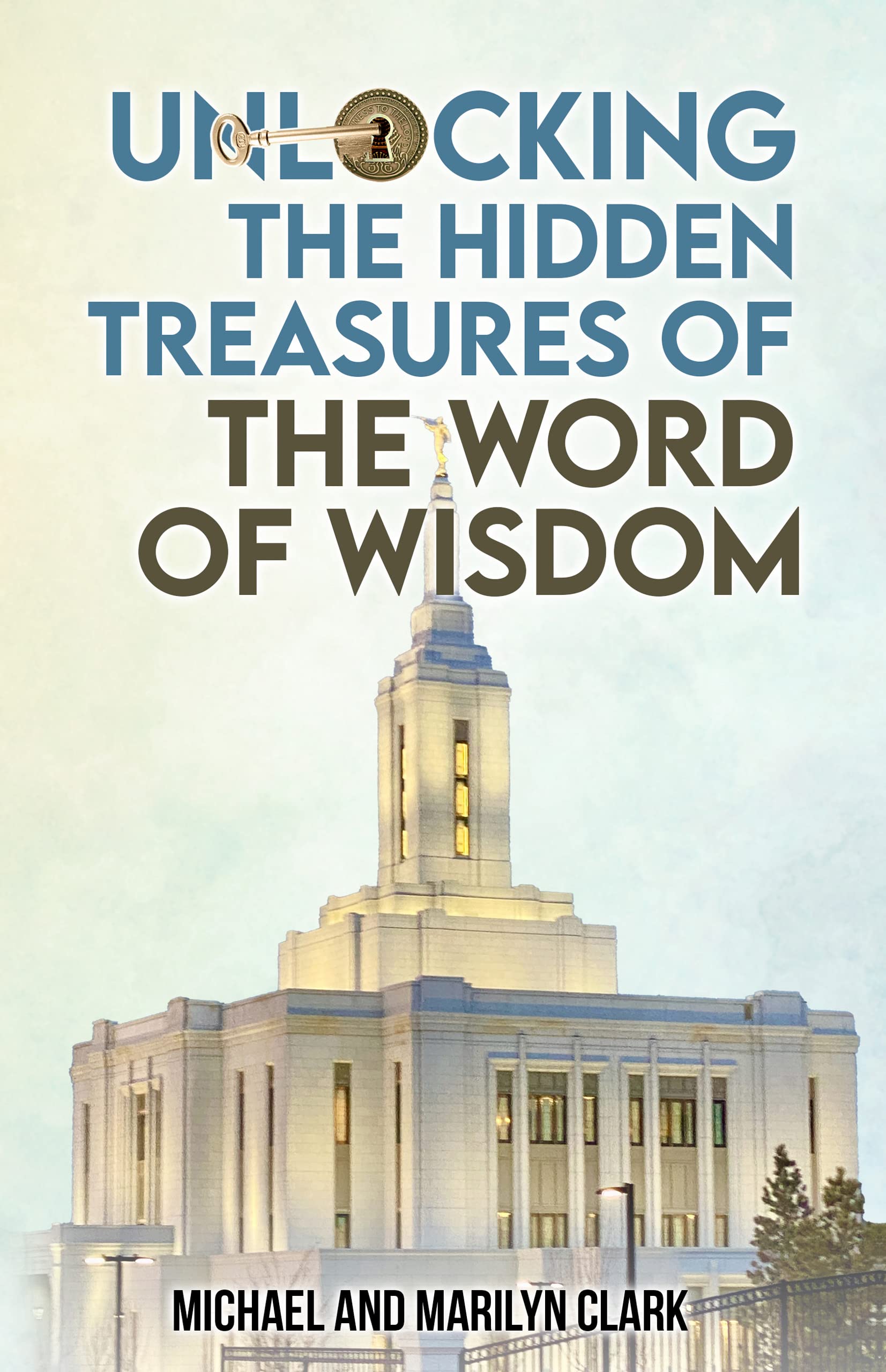 Unlocking the Hidden Treasures of the Word of Wisdom by Michael G ...