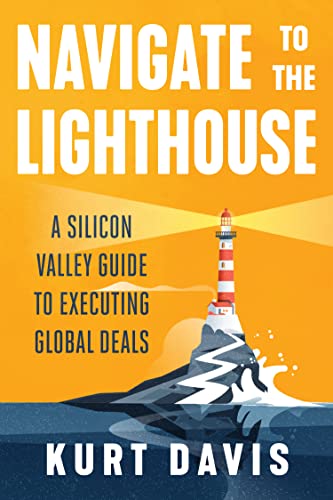 Navigate To The Lighthouse: A Silicon Valley Guide to Executing Global ...