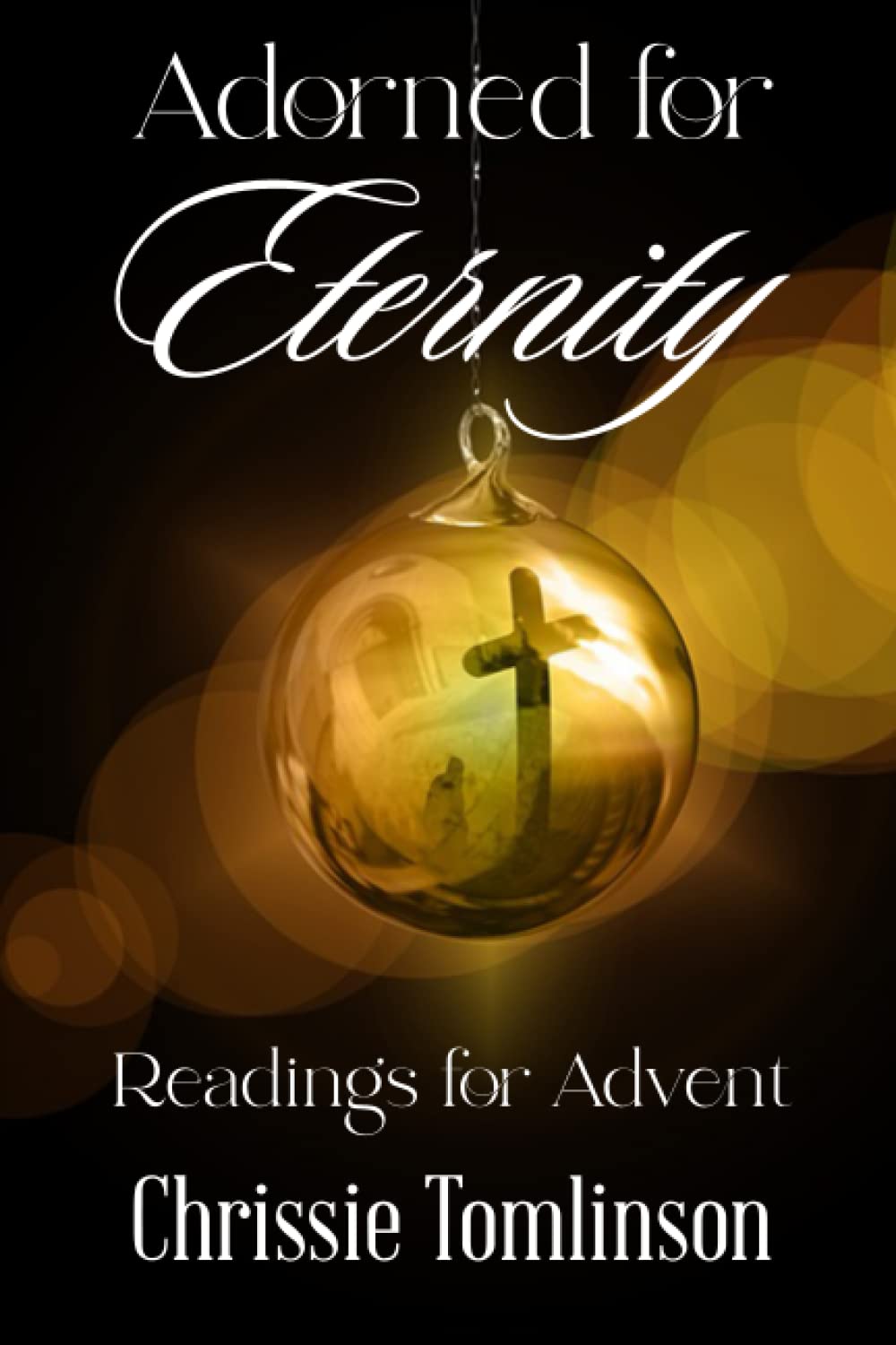 Adorned for Eternity: A Collection of Advent Readings by Chrissie ...